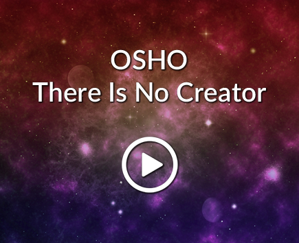There Is No Creator | OSHO – Transform Yourself through the Science of ...